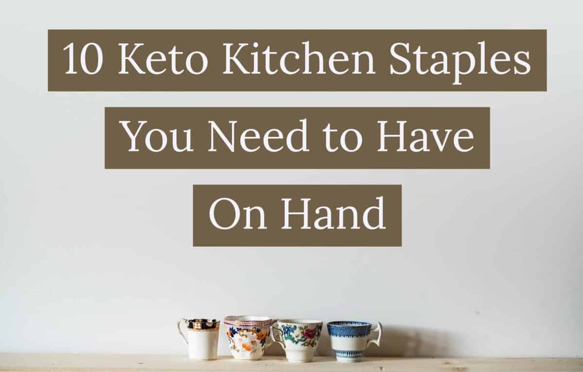 10 Keto Kitchen Staples You Need to Have On Hand