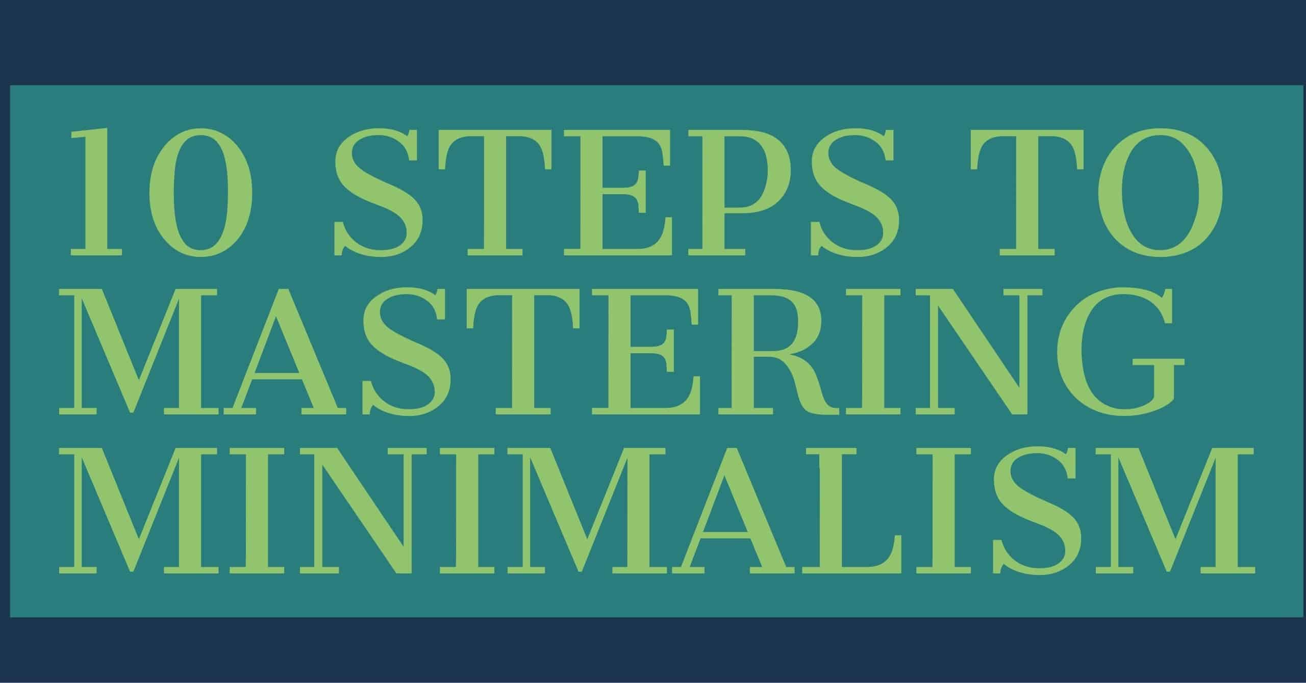 10 STEPS TO MASTERING MINIMALISM- Tips to Minimalism Living