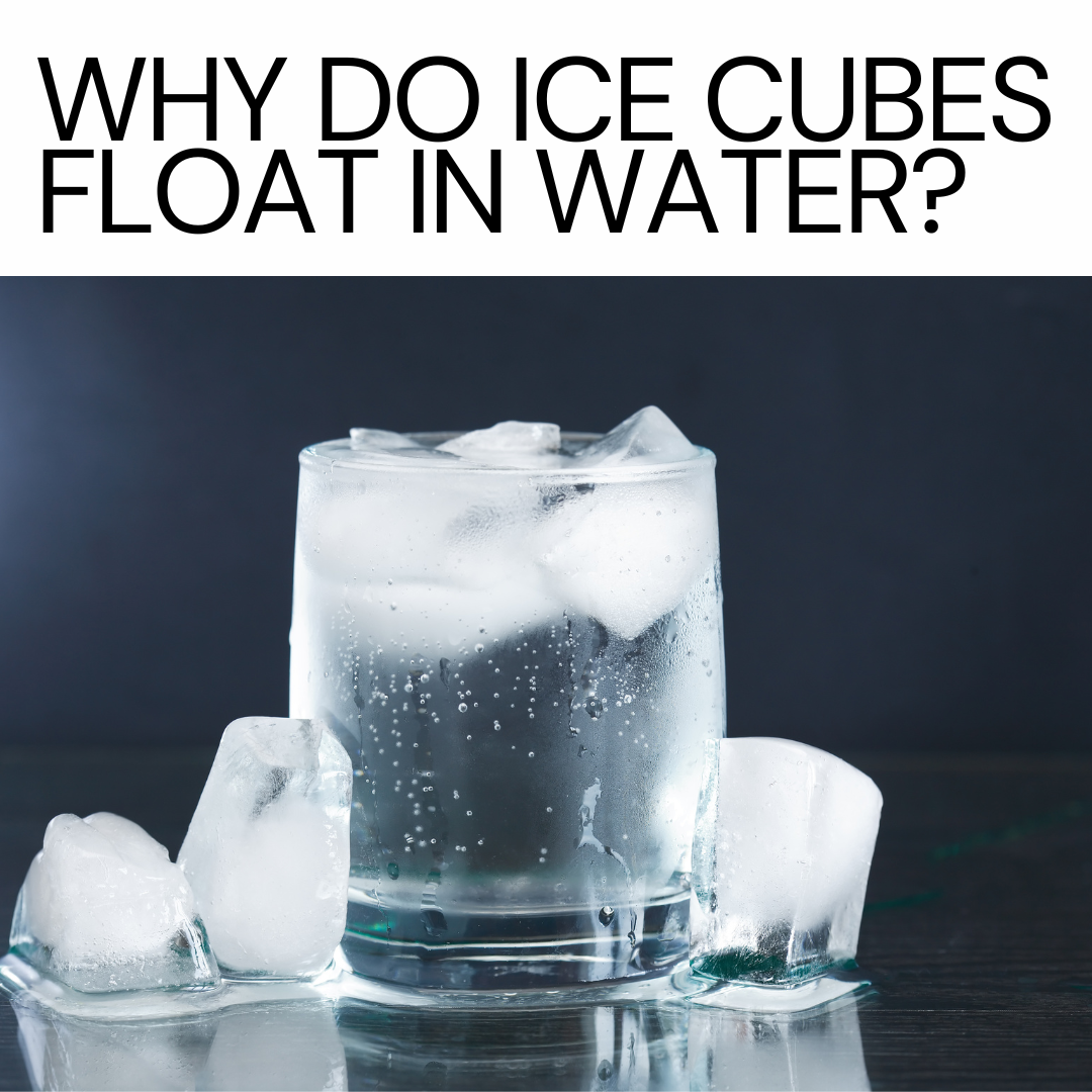 Why do ice cubes float in water? - A Sparkle of Genius